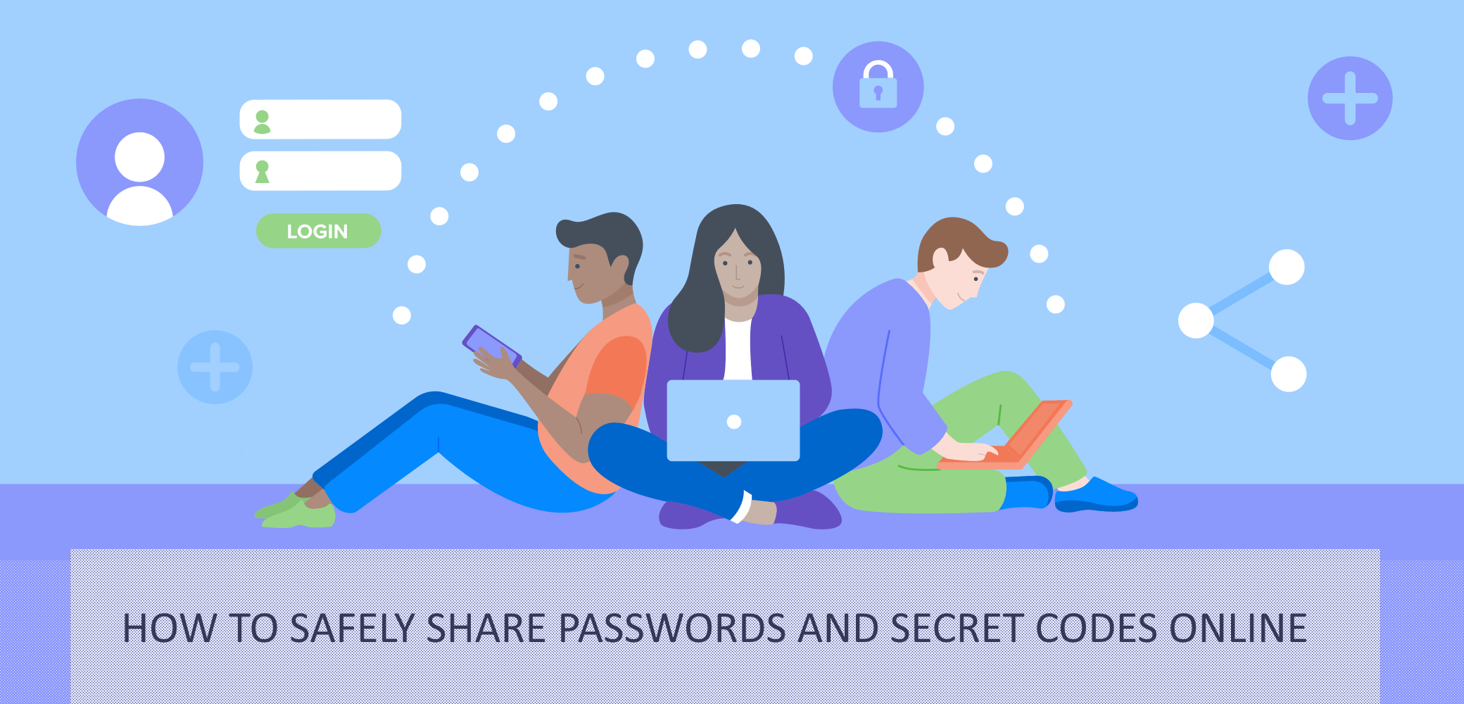 How to Safely Share Your Passwords and Secret Codes Online